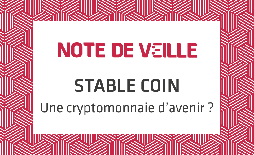 [NOTE DE VEILLE] Stable Coin : une cryptomonnaie d'avenir ? - unitec